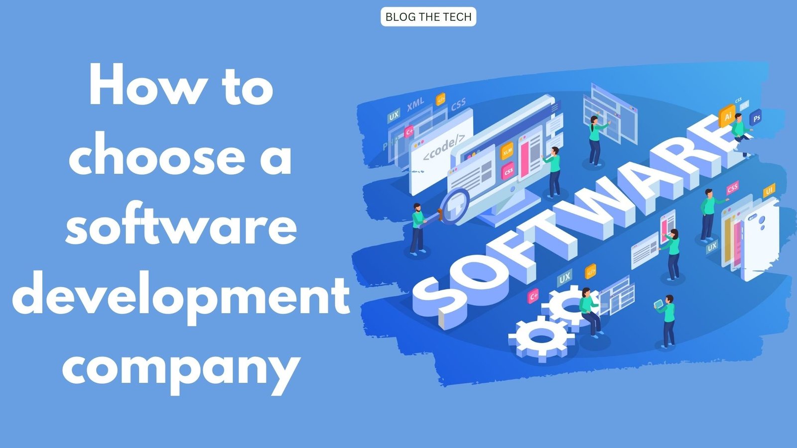 How To Choose A Software Development Company Blog The Tech